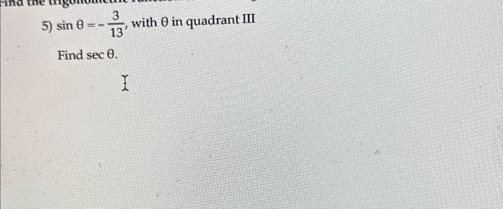 Solved sinθ=-313, ﻿with θ ﻿in quadrant III Find secθ | Chegg.com