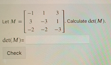 Solved Let M=[-1133-31-2-2-3]. ﻿Calculate det(M). ﻿det(M)= | Chegg.com