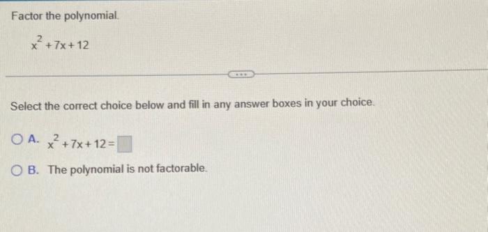 Solved Factor the polynomial. x2+7x+12 Select the correct | Chegg.com