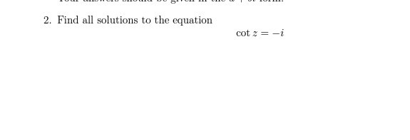 Solved 2. Find all solutions to the equation cot z = -i | Chegg.com