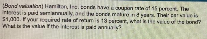 Solved (Bond valuation) Hamilton, Inc. bonds have a coupon | Chegg.com