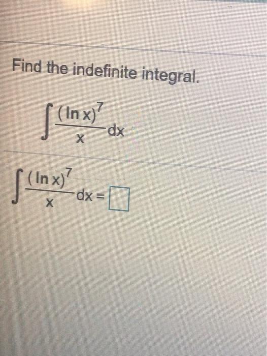 Solved Find the indefinite integral. (In x)? dx X ? x & 5 | Chegg.com