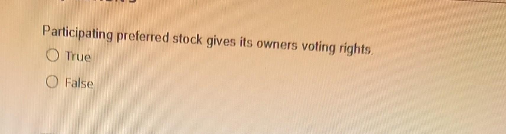 Solved Participating preferred stock gives its owners voting | Chegg.com