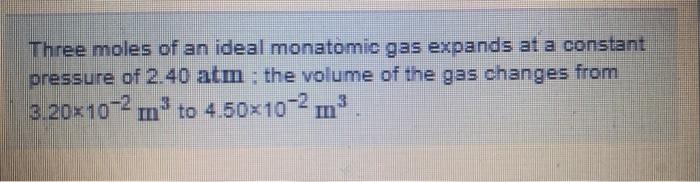 Solved Three moles of an ideal monatomic gas expands at a | Chegg.com