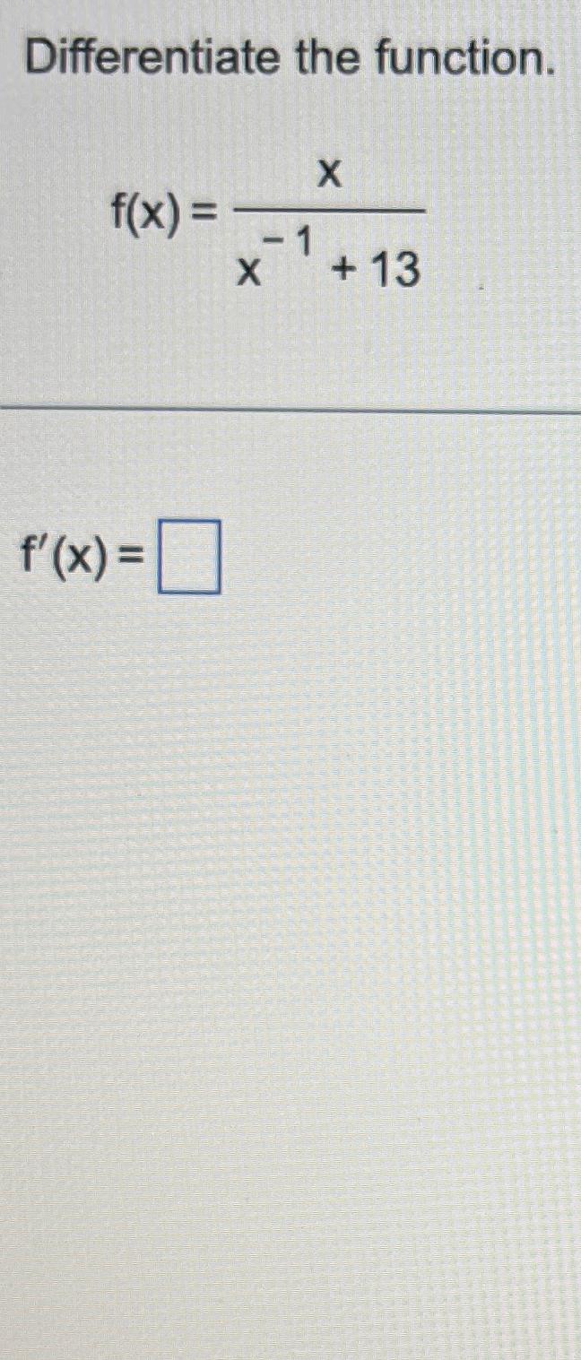 Solved Differentiate the function.f(x)=xx-1+13f'(x)= | Chegg.com