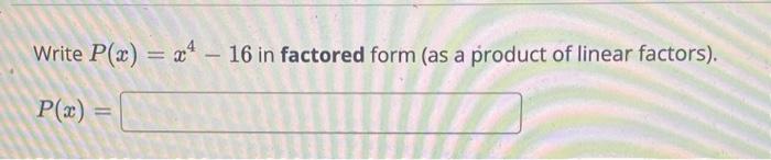 Solved Write P(x)=x4−16 in factored form (as a product of | Chegg.com