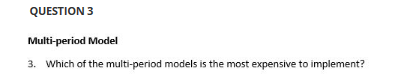 Solved QUESTION 3Multi-period ModelWhich of the multi-period | Chegg.com