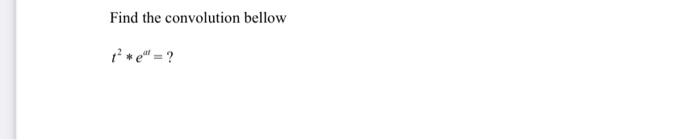 Solved Find the convolution bellow t2∗eat=? | Chegg.com