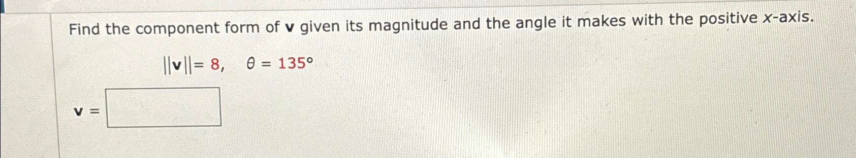 Solved Find the component form of v ﻿given its magnitude and | Chegg.com
