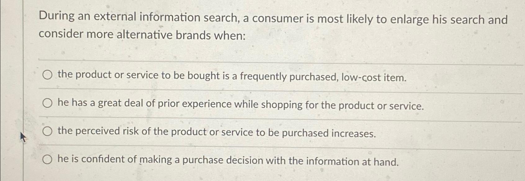 Solved During an external information search, a consumer is | Chegg.com