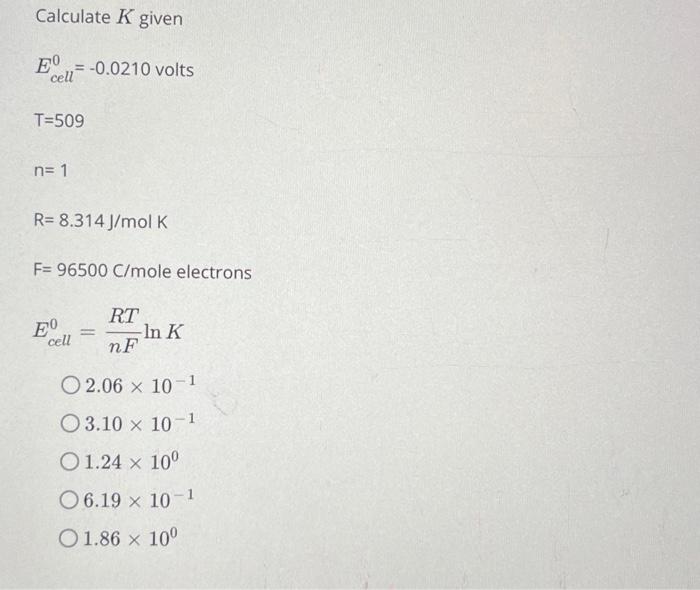 Solved Calculate K given Ecell 0=−0.0210 volts | Chegg.com