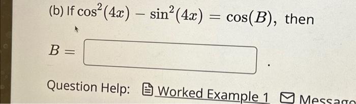 Solved (b) If cos² (4x) - sin² (4x) = cos(B), then B = If | Chegg.com