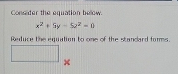 Solved Consider the equation below.x2+5y-5z2=0Reduce the | Chegg.com