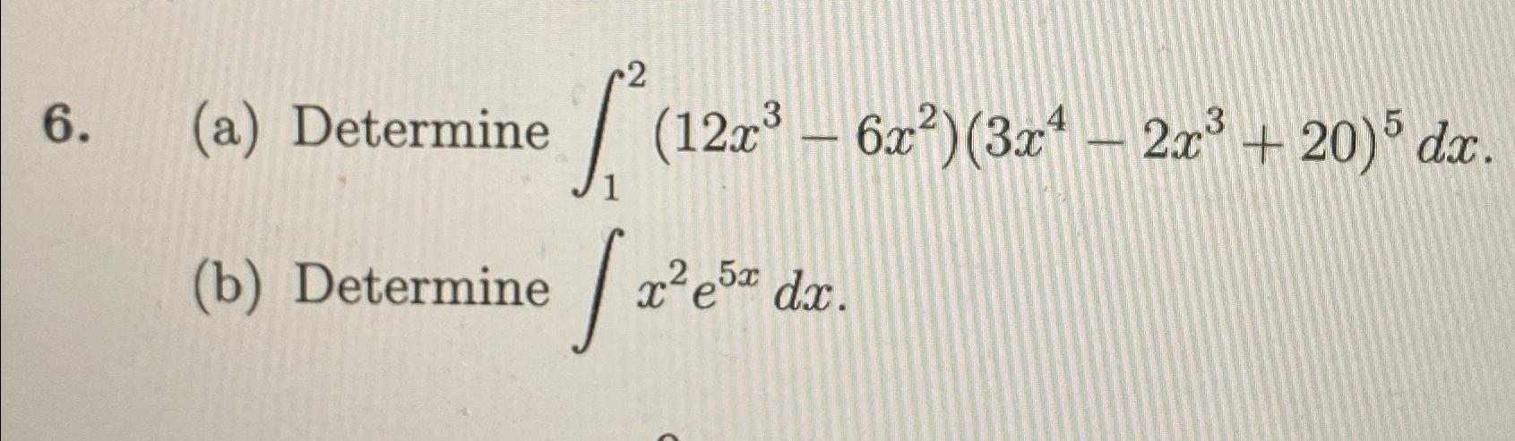 Solved (a) ﻿Determine ∫12(12x3-6x2)(3x4-2x3+20)5dx(b) | Chegg.com