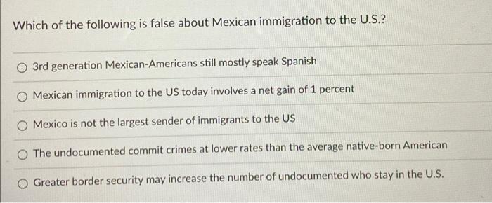 Which of the following is false about Mexican | Chegg.com
