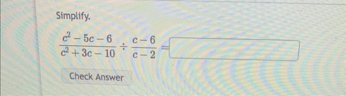 Solved Simplify. c2+3c−10c2−5c−6÷c−2c−6= | Chegg.com