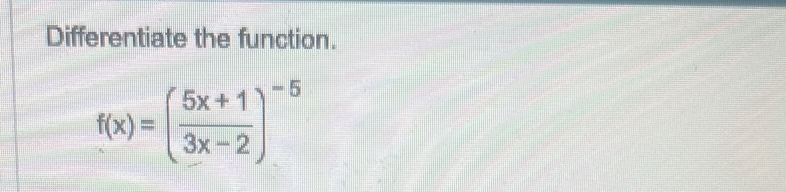 Solved Differentiate the function.f(x)=(5x+13x-2)-5 | Chegg.com