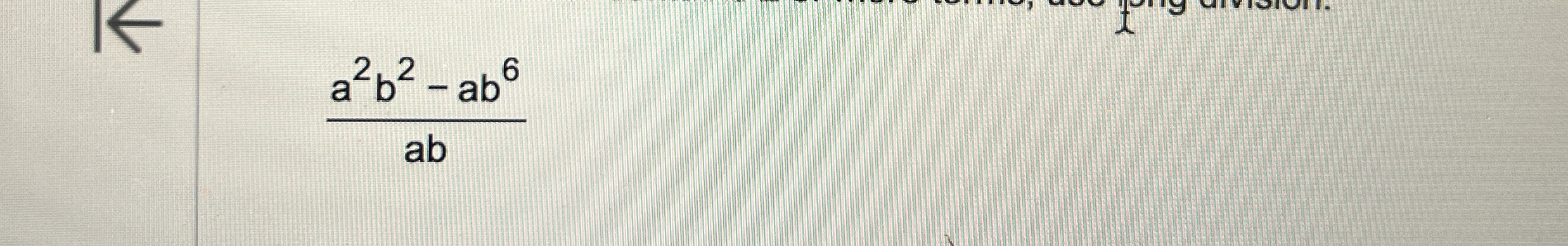 Solved a2b2-ab6 ab ﻿Divide. If the divisor contains 2 ﻿or | Chegg.com