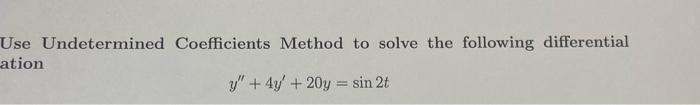 Solved Use Undetermined Coefficients Method to solve the | Chegg.com