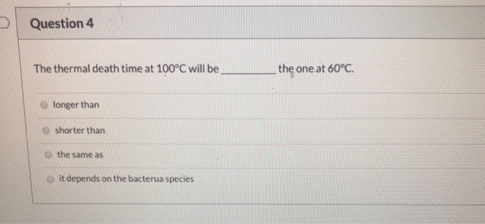 Solved Question 4 The thermal death time at 100°C will be | Chegg.com