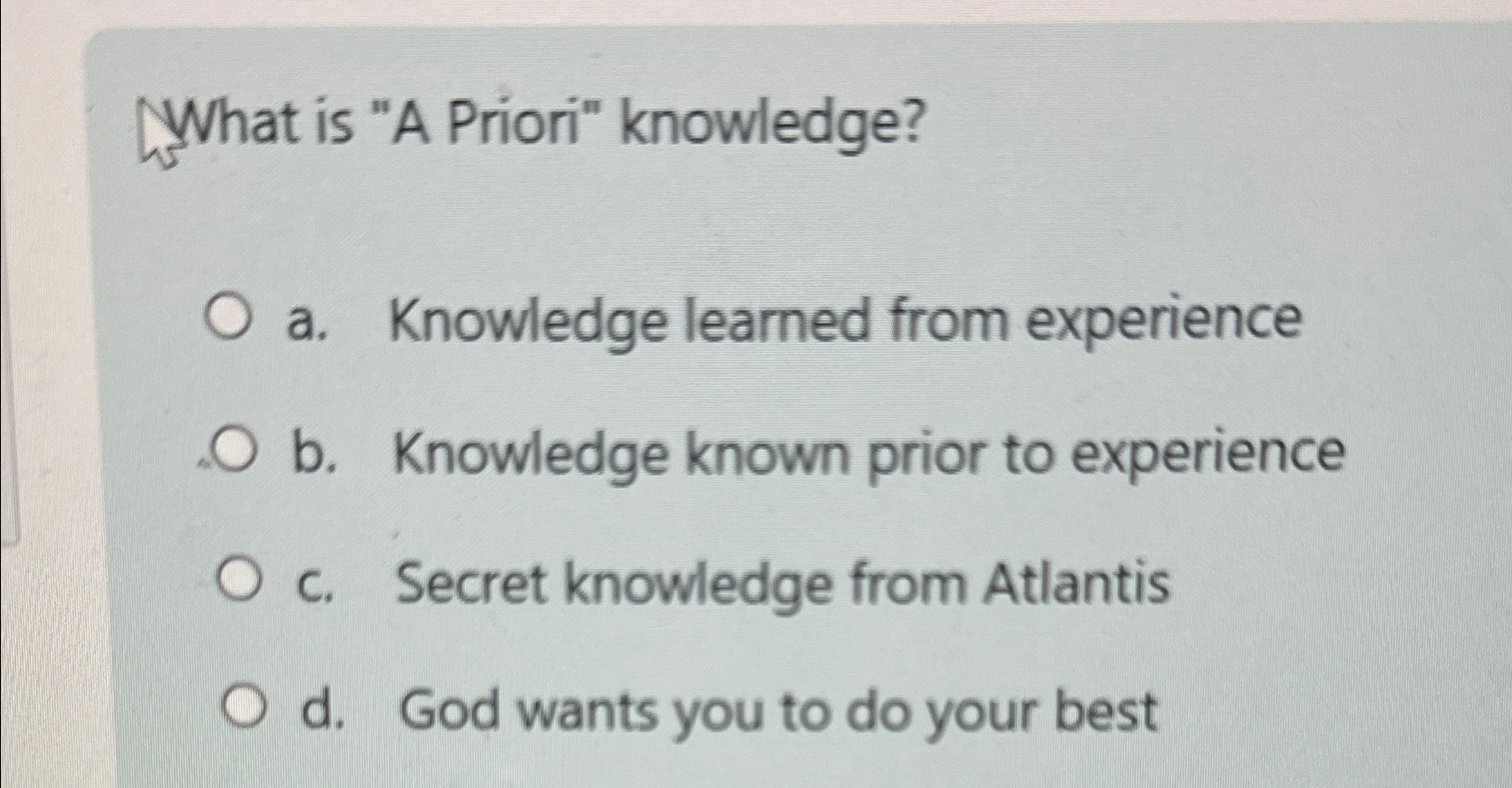 Solved What is "A Priori" knowledge?a. ﻿Knowledge learned | Chegg.com