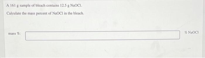 Solved A 161 g sample of bleach contains 12.5 g NaOCI. | Chegg.com