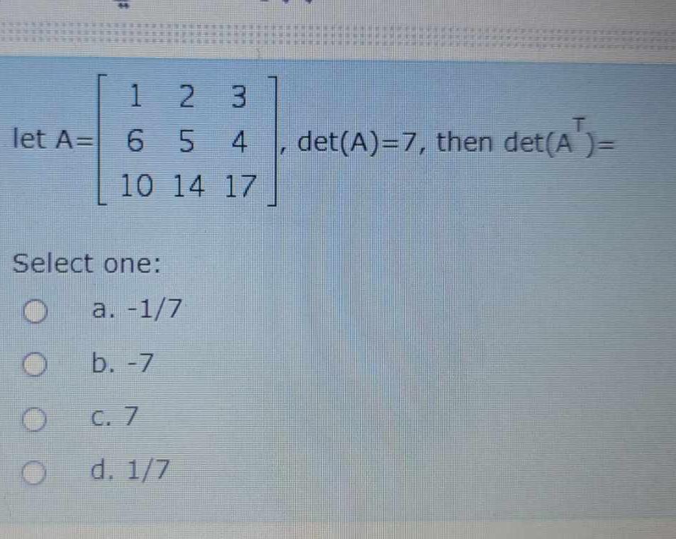 Solved let A=[123654101417],det(A)=7, ﻿then det(ATT)=Select | Chegg.com