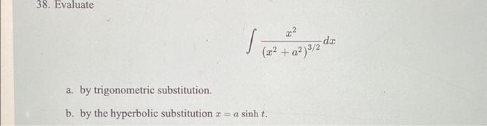 Solved 38. Evaluate x² (x² + a²)³/² a. by trigonometric | Chegg.com