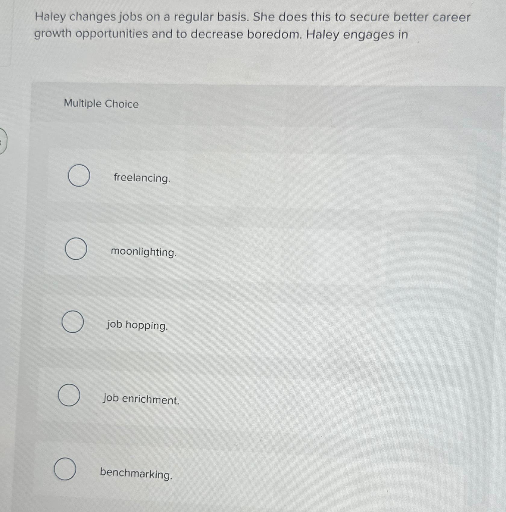 Solved Haley changes jobs on a regular basis. She does this | Chegg.com