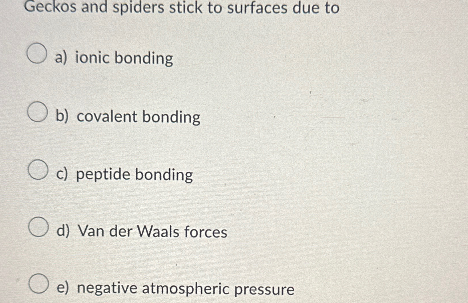 Solved Geckos and spiders stick to surfaces due toa) ﻿ionic | Chegg.com