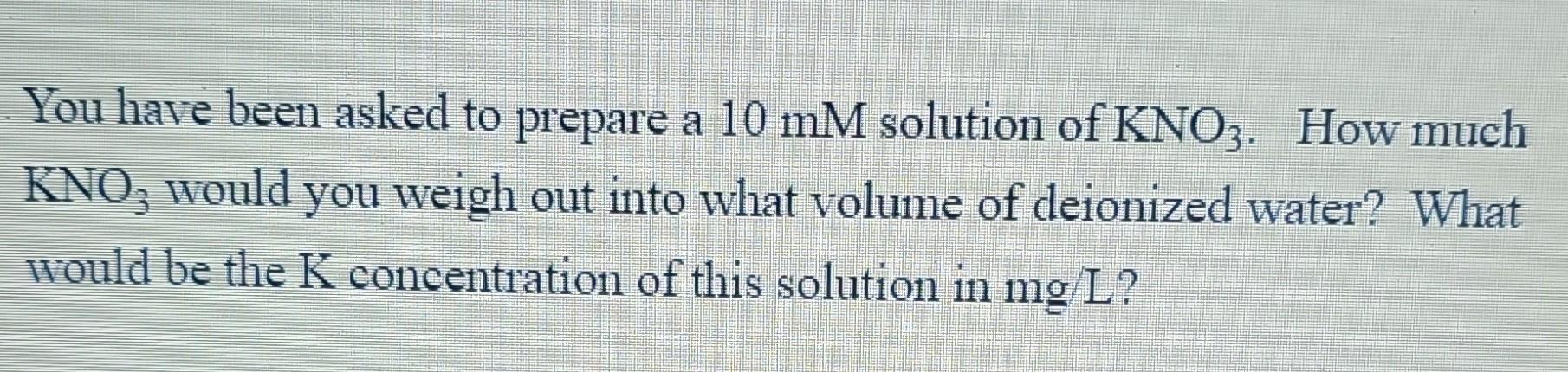 Solved You have been asked to prepare a 10mM solution of | Chegg.com