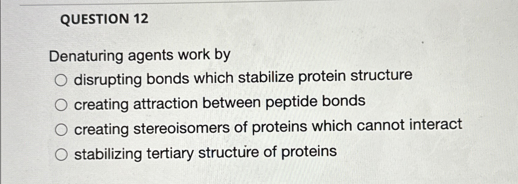 Solved QUESTION 12Denaturing agents work by disrupting bonds | Chegg.com