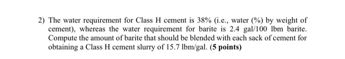 Solved 2) The water requirement for Class H cement is 38% | Chegg.com