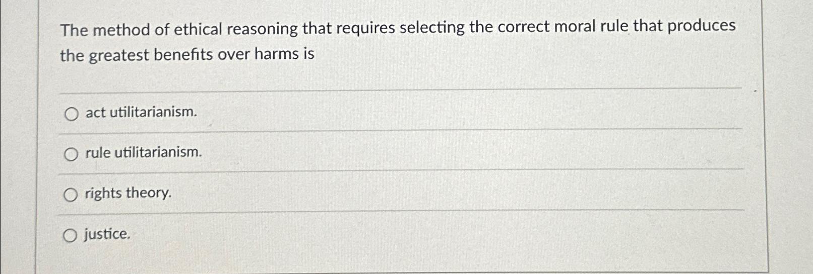 Solved The method of ethical reasoning that requires | Chegg.com
