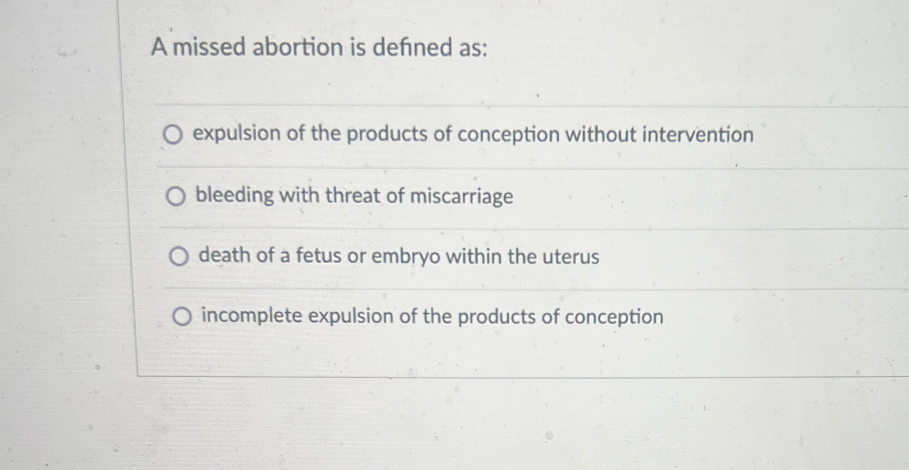 Solved A missed abortion is defined as:expulsion of the | Chegg.com