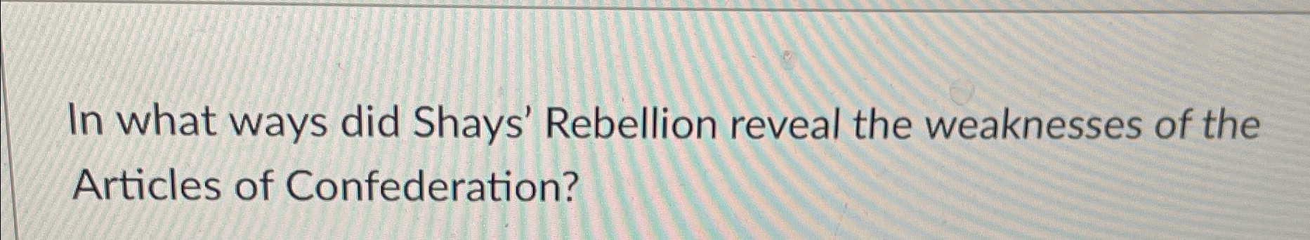 Solved In what ways did Shays' Rebellion reveal the | Chegg.com