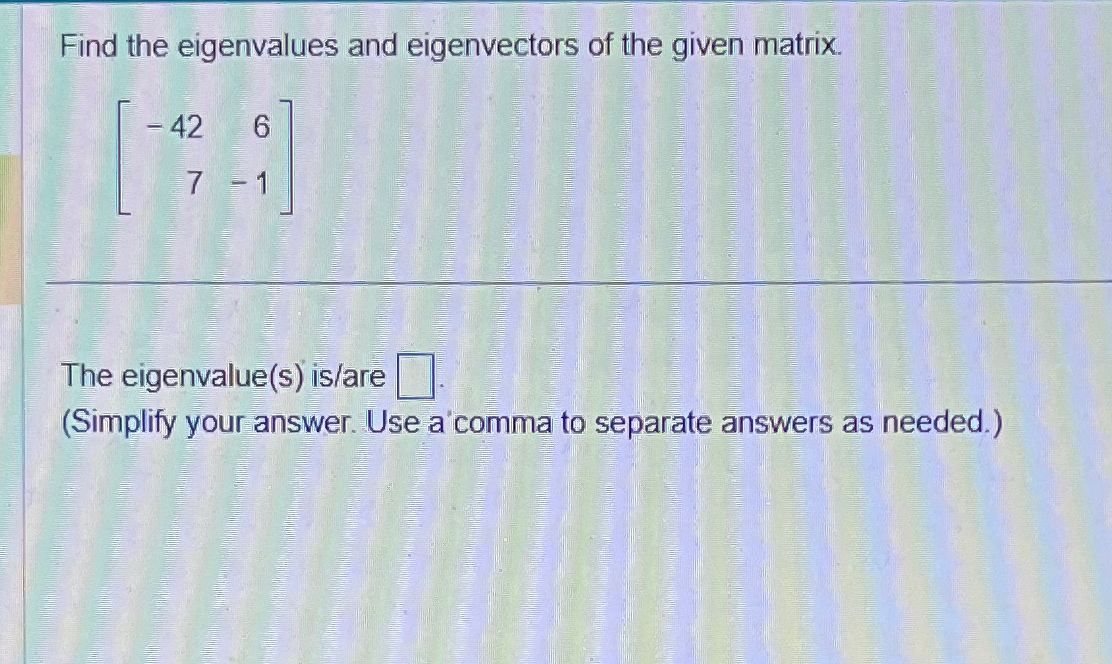 Solved Find the eigenvalues and eigenvectors of the given | Chegg.com