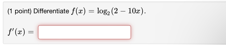 Solved (1 ﻿point) ﻿Differentiate f(x)=log2(2-10x).f'(x)= | Chegg.com
