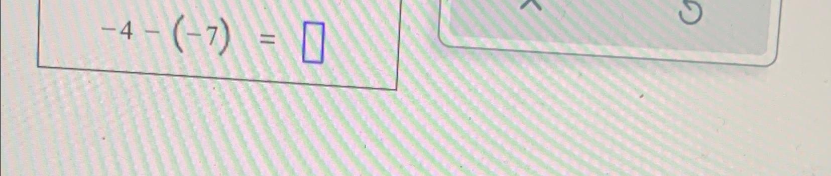 Solved -4-(-7)= | Chegg.com