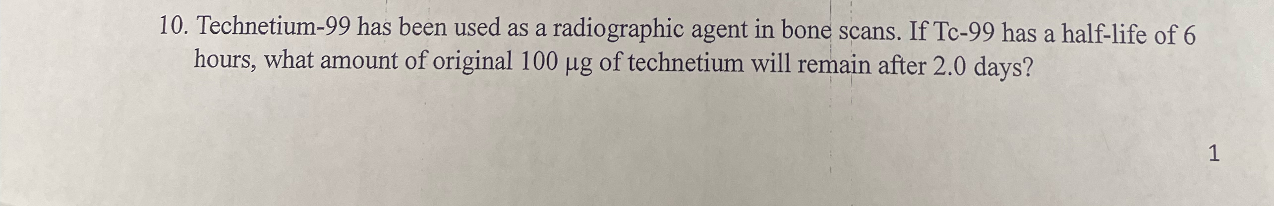 Solved Technetium- 99 ﻿has been used as a radiographic agent | Chegg.com