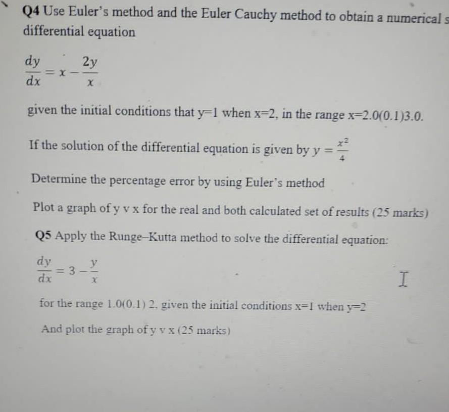 Solved Q4 Use Euler's method and the Euler Cauchy method to | Chegg.com Solved Q4 Use Euler's method and the Euler Cauchy method to | Chegg.com