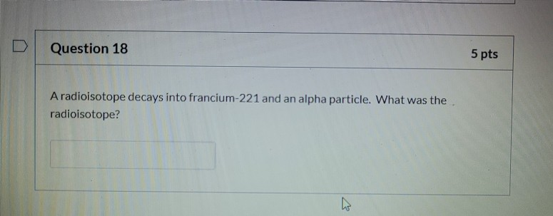 Solved Question 18 5 pts A radioisotope decays into | Chegg.com