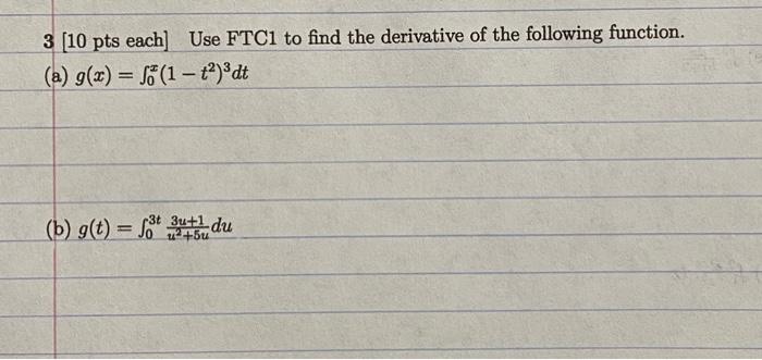Solved 3 [10 pts each] Use FTC1 to find the derivative of | Chegg.com