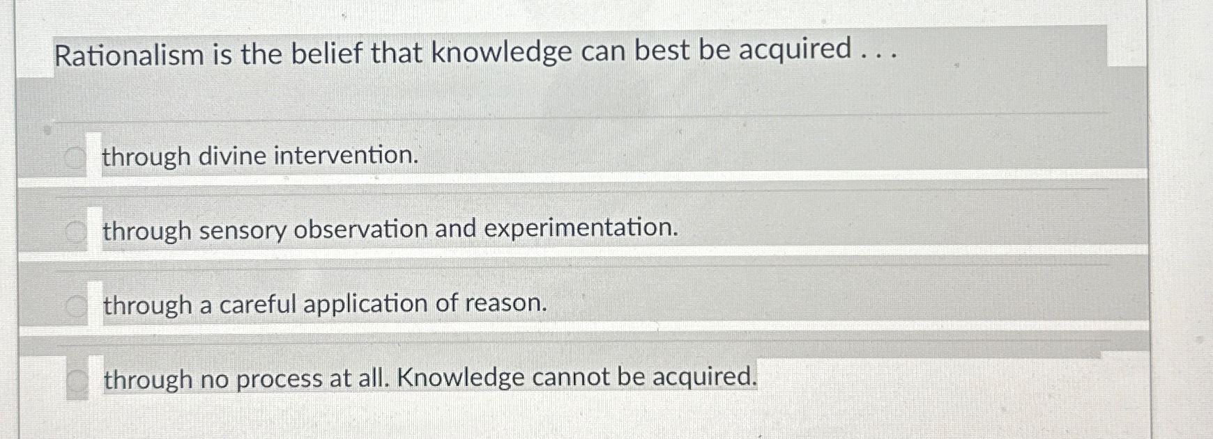 Solved Rationalism is the belief that knowledge can best be | Chegg.com