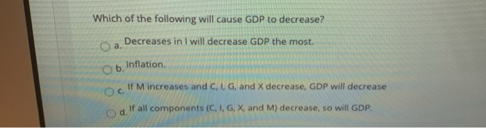 Solved Which Of The Following Will Cause Gdp To Decrease A Chegg