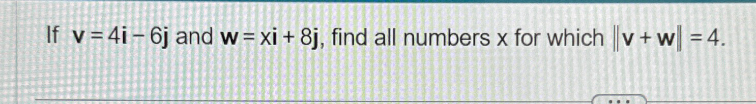 Solved If v=4i-6j ﻿and w=ξ+8j, ﻿find all numbers x ﻿for | Chegg.com