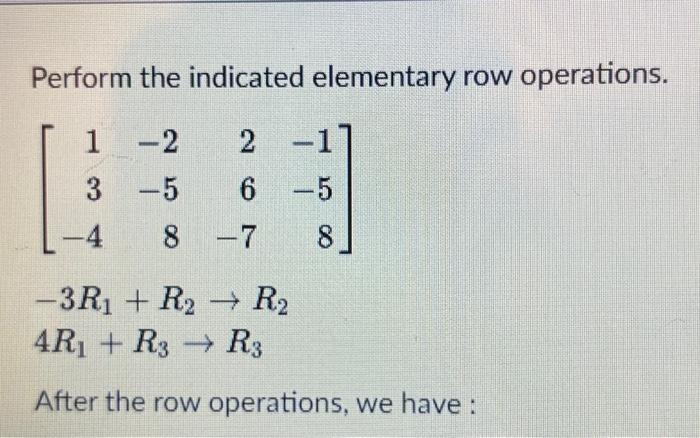 Solved Perform the indicated elementary row operations. | Chegg.com