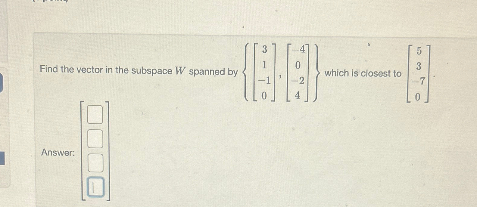 Find the vector in the subspace W ﻿spanned by | Chegg.com