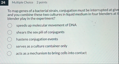 Solved 24Multiple Choice2 ﻿pointsTo map genes of a bacterial | Chegg.com