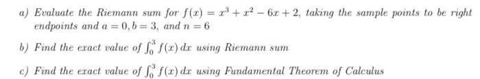 Solved a) Evaluate the Riemann sum for f(x) = x3 + x2 - 6x + | Chegg.com